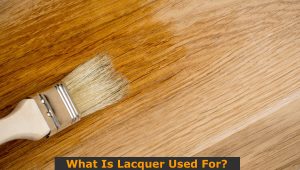 What Is Lacquer Used For? - WoodworkMag.Com